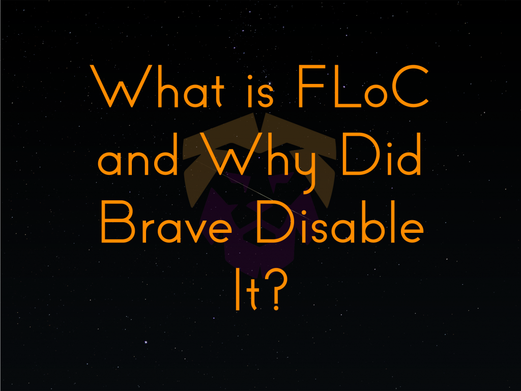 What is FLoC and Why Did Brave Disable It? – Brave World Magazine
